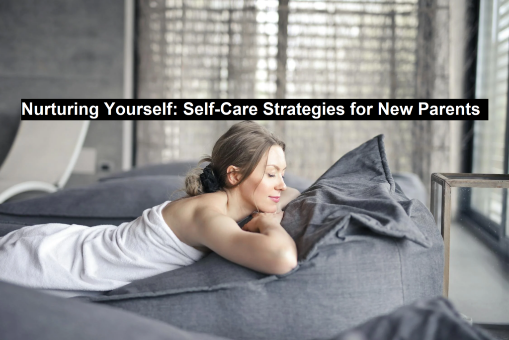 Nurturing Yourself: Self-Care Strategies for New Parents | Health Diet Guru